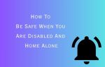 How To Be Safe When You Are Disabled And Home Alone – My Rockin ...