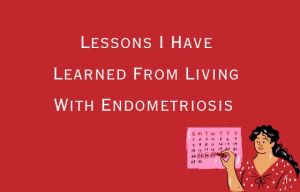 Lessons I Have Learned From Living With Endometriosis – My Rockin ...